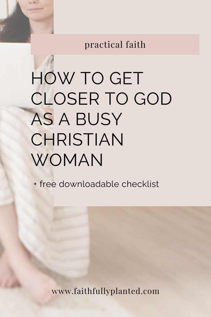 10 Easy Ways to Get Closer to God as a Busy Woman - Faithfully Planted